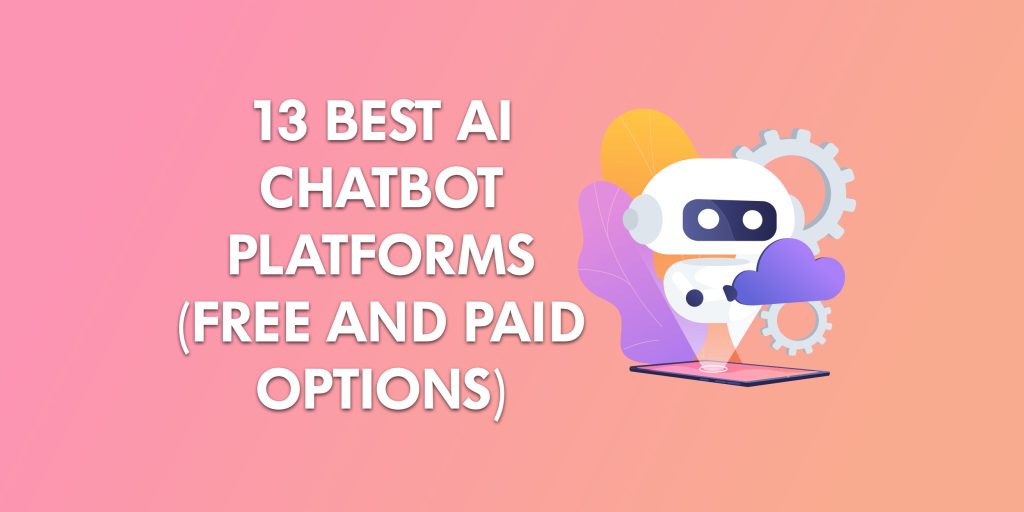 13 Best AI Chatbot Platforms In 2022 (Free and Paid Options)