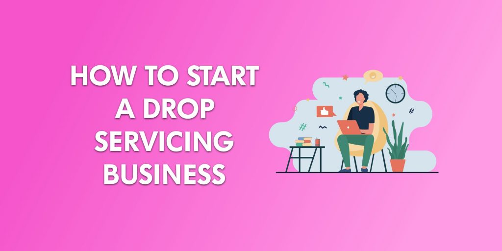 How to Start a Successful Drop Servicing Business In 2022