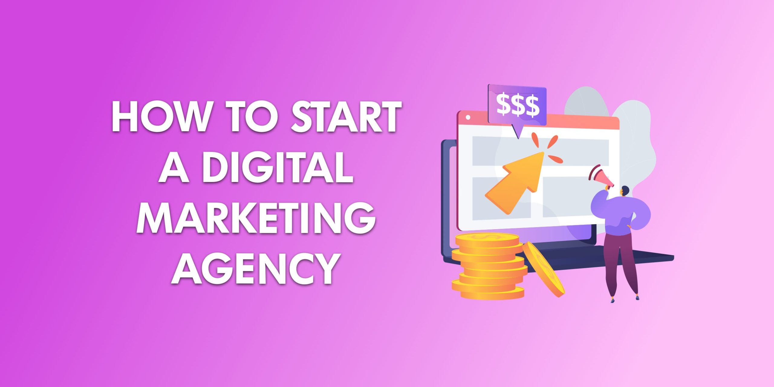 How To Start A Digital Marketing Agency 4 Basic Steps
